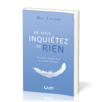 Ne vous inquiétez de rien - Connaître la paix dans un monde chaotique ...