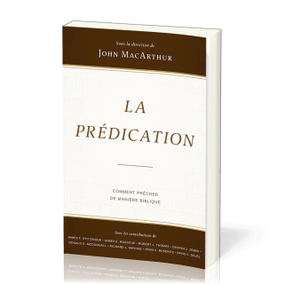La Prédication - Comment prêcher de manière biblique - MacArthur John F ...