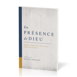 En présence de Dieu - Prières et méditations pour le culte personnel et ...