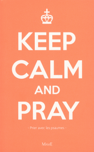 Keep calm and pray - Prier avec les Psaumes :: La Maison de la Bible France