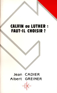 Calvin ou Luther: faut-il choisir? - Cadier Jean, Greiner Albert :: La ...