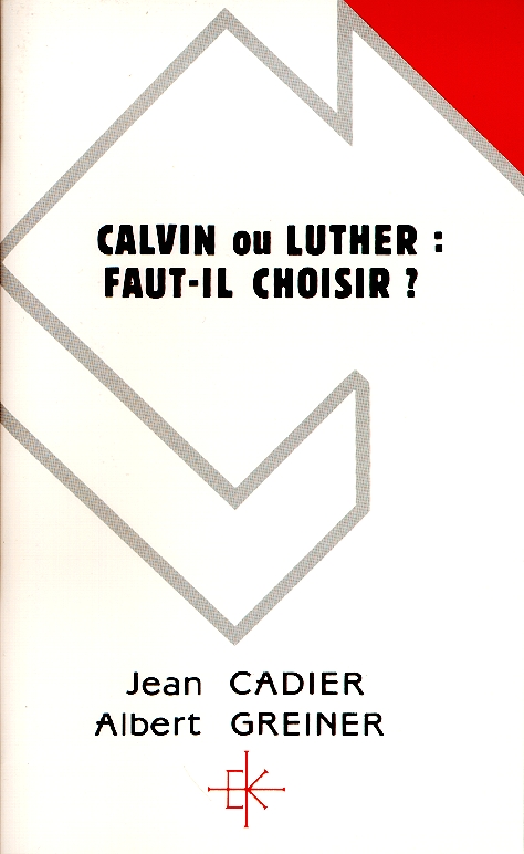 Calvin ou Luther: faut-il choisir? - - Cadier Jean, Greiner Albert ...