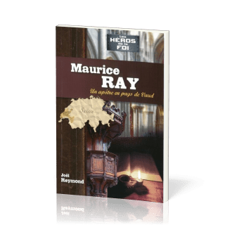 Maurice Ray: Un apôtre en pays de Vaud - [collection Les Héros de la ...