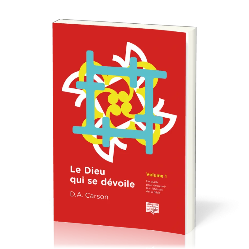 Le Dieu qui se dévoile, volume 1 - Un guide pour découvrir les ...